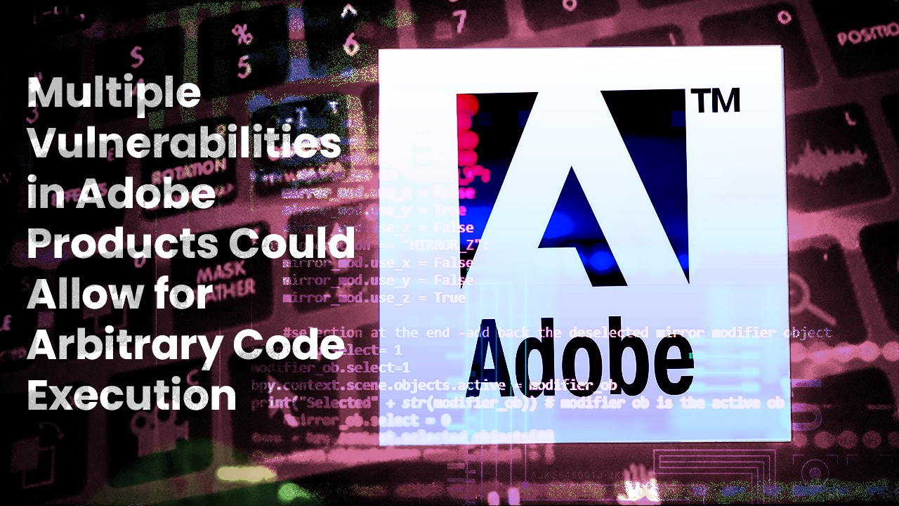 Multiple Vulnerabilities in Adobe Products Could Allow for Arbitrary ... Multiple Vulnerabilities in Adobe Products Could Allow for Arbitrary ...