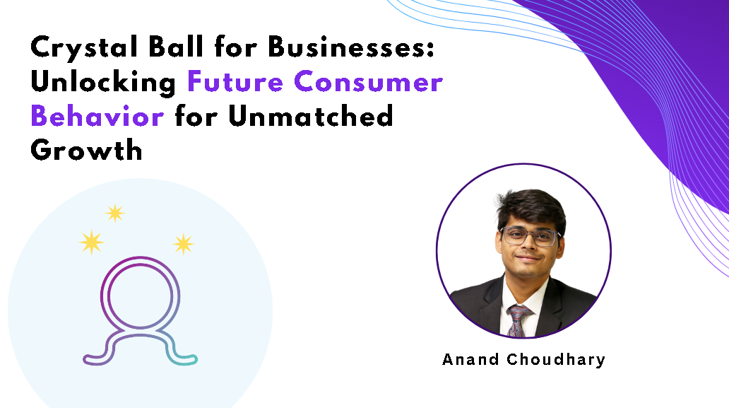 Crystal Ball for Businesses: Unlocking Future Consumer Behavior for ... Crystal Ball for Businesses: Unlocking Future Consumer Behavior for ...