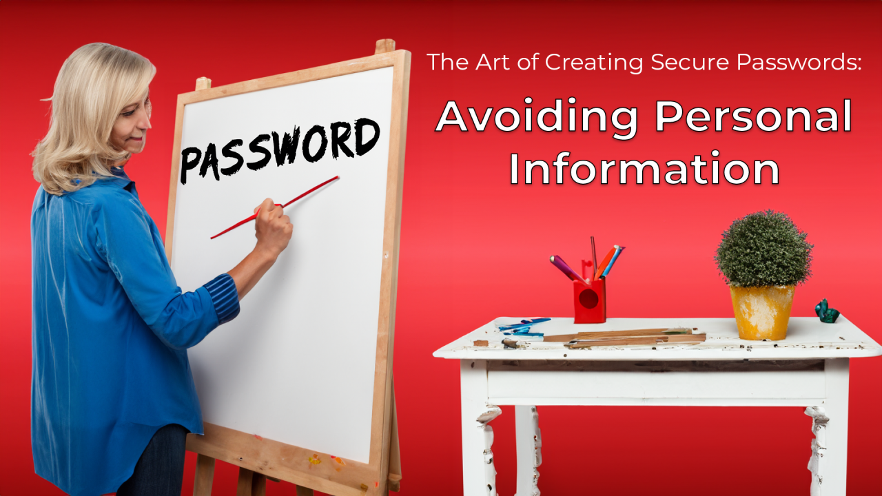 The Art of Creating Secure Passwords: Avoiding Personal Information The Art of Creating Secure Passwords: Avoiding Personal Information