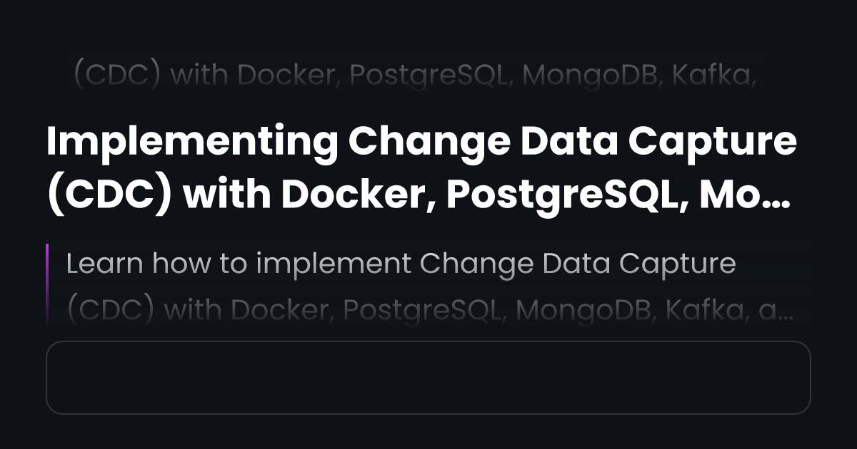 Secure Change Data Capture with Docker, PostgreSQL, MongoDB Secure Change Data Capture with Docker, PostgreSQL, MongoDB