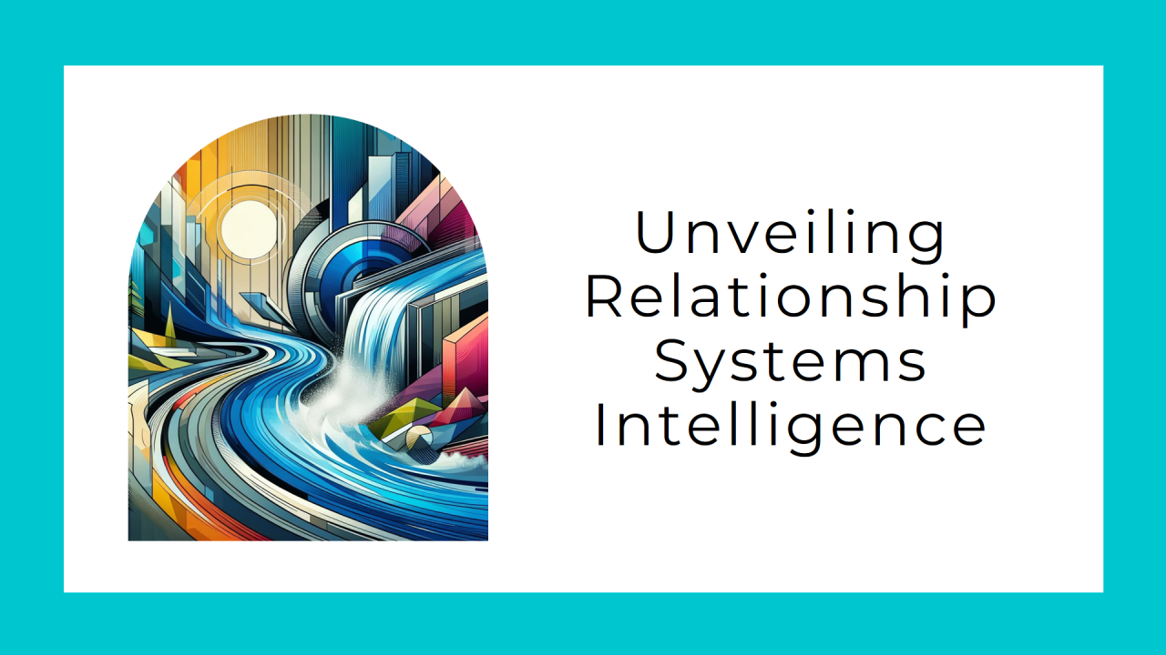Unveiling Relationship Systems Intelligence: A New Approach to ... Unveiling Relationship Systems Intelligence: A New Approach to ...