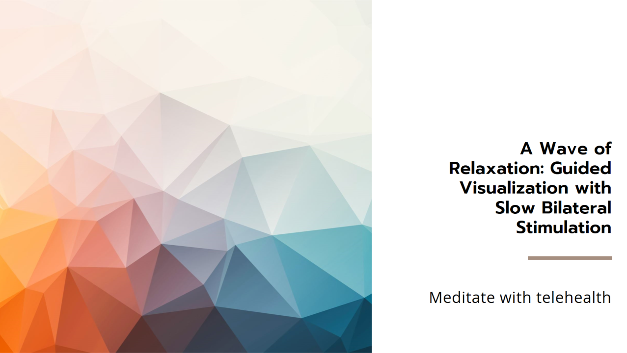 A Wave of Relaxation: Guided Visualization with Slow Bilateral Stimulation A Wave of Relaxation: Guided Visualization with Slow Bilateral Stimulation