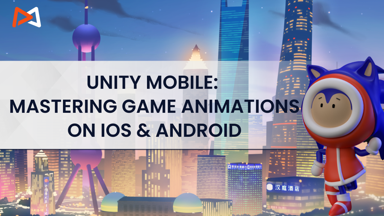 Unity Mobile: Mastering Game Animations on iOS & Android Unity Mobile: Mastering Game Animations on iOS & Android