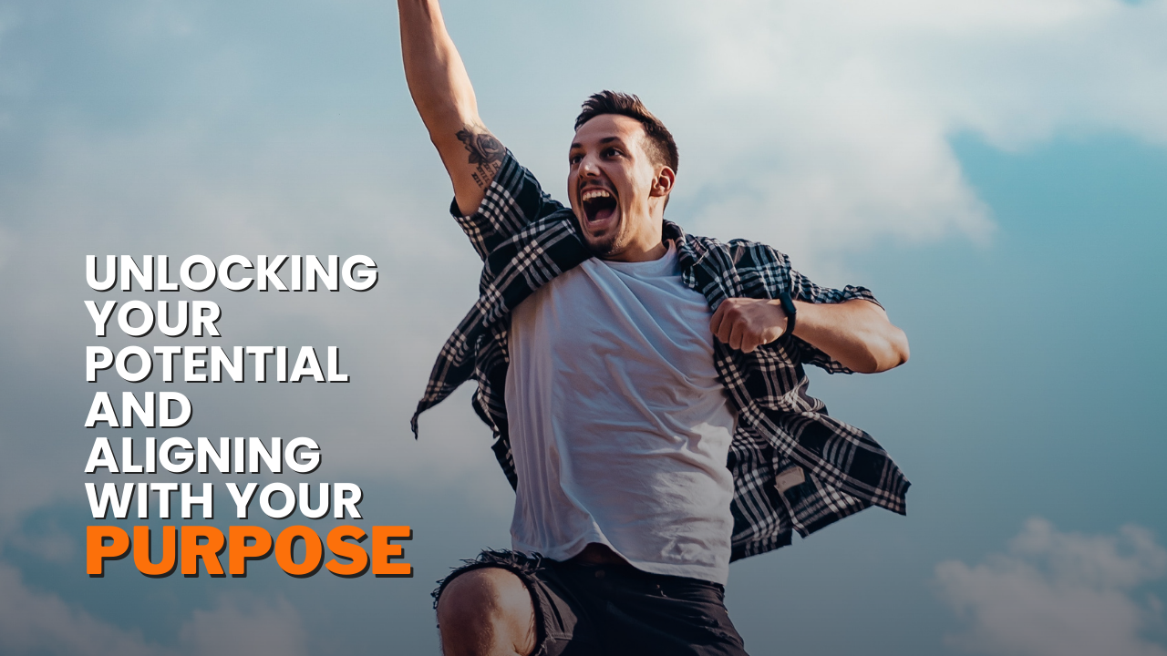 Unlocking Your Potential And Aligning With Your Purpose Unlocking Your Potential And Aligning With Your Purpose