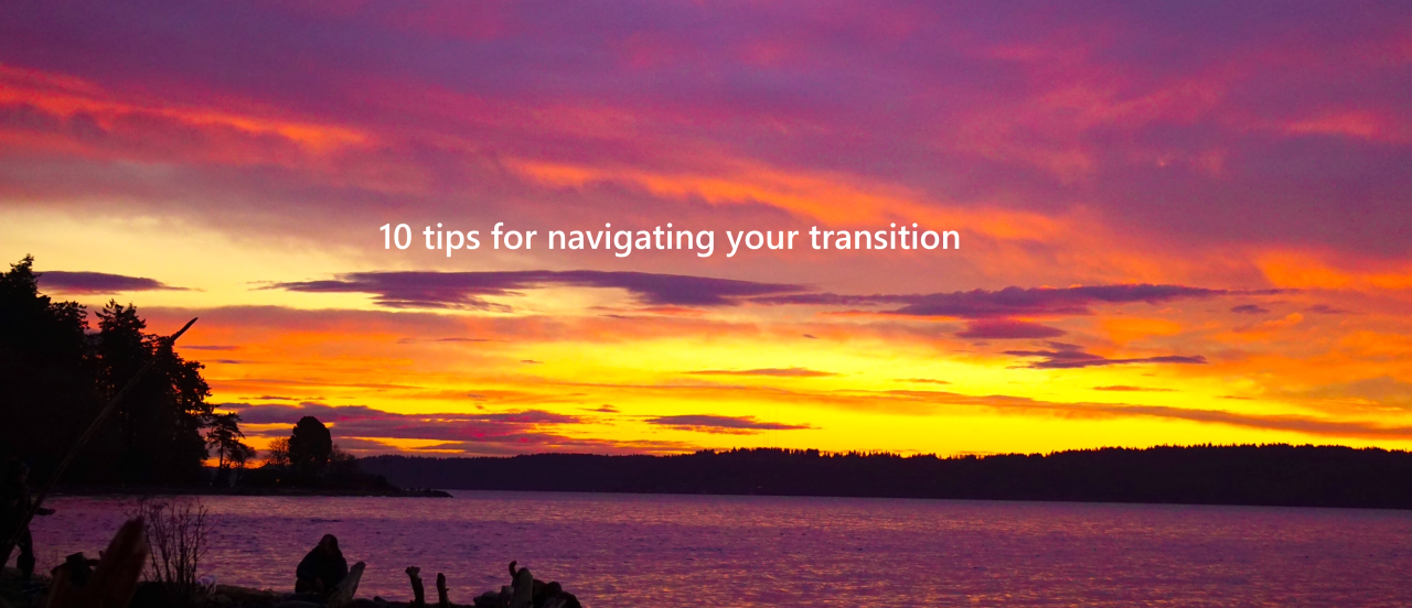 10 tips for navigating your transition 10 tips for navigating your transition