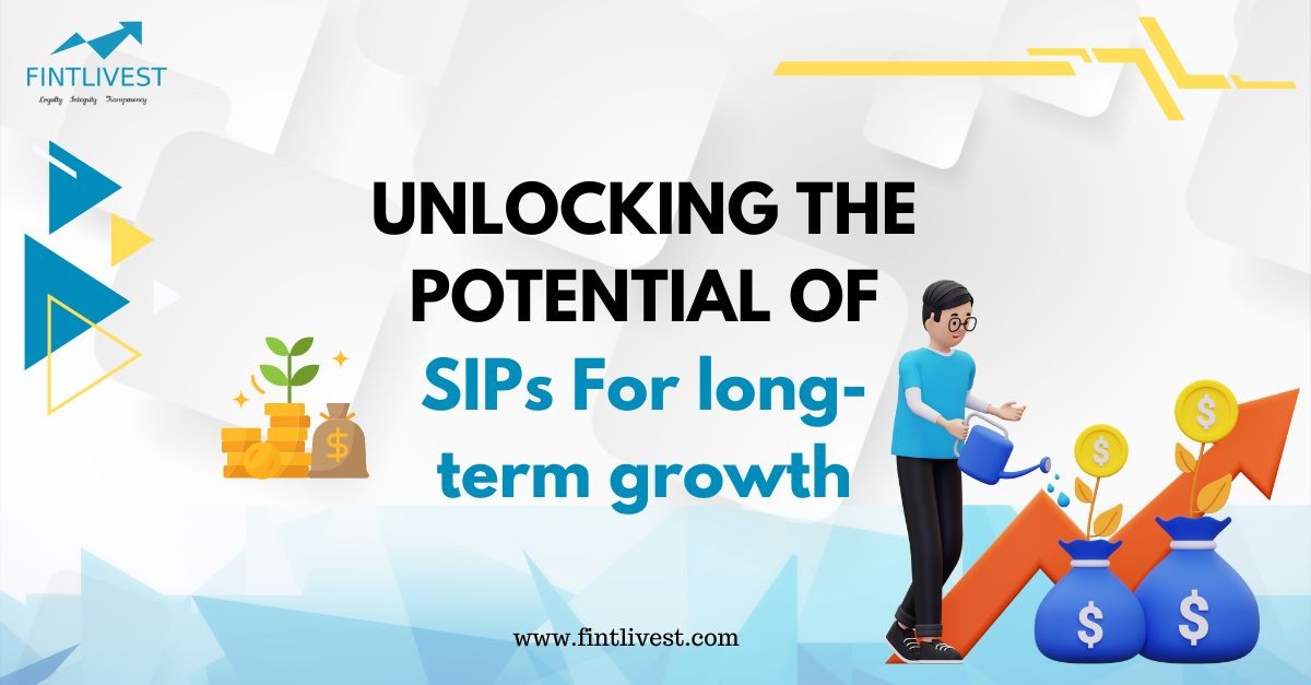 Unlocking the Potential of SIPs for Long-Term Growth Unlocking the Potential of SIPs for Long-Term Growth