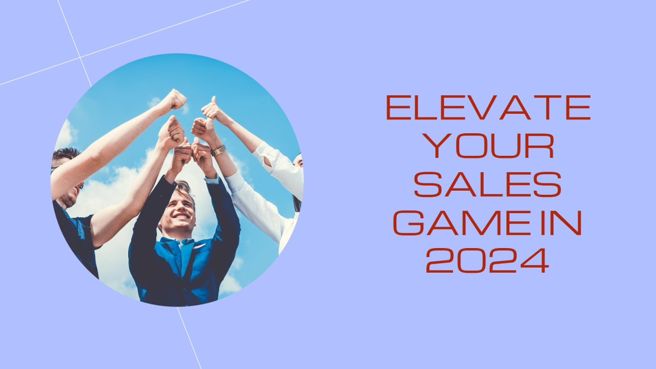 Essential Sales Strategies for 2024: Elevating Your Game Essential Sales Strategies for 2024: Elevating Your Game