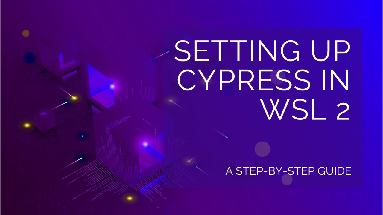 How to Set up Cypress in WSL 2 How to Set up Cypress in WSL 2