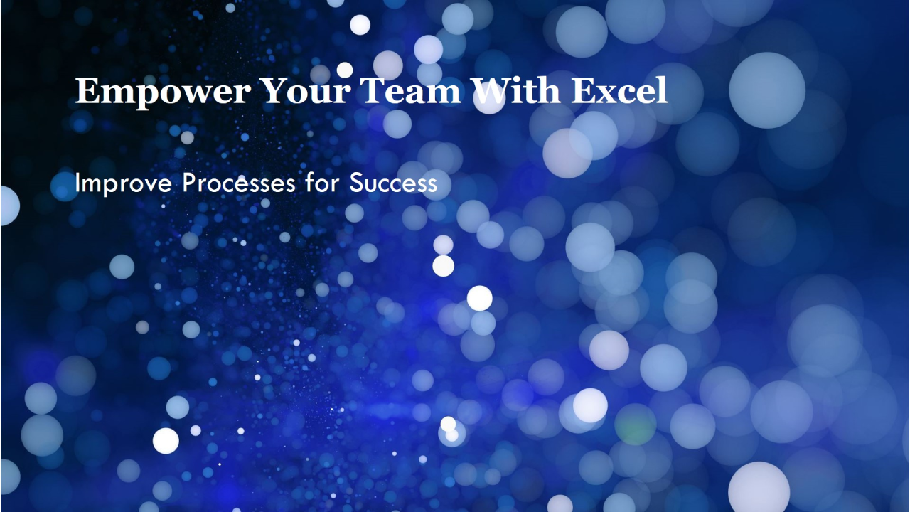 Excel for Improving Processes: Empower Your Team for Success Excel for Improving Processes: Empower Your Team for Success