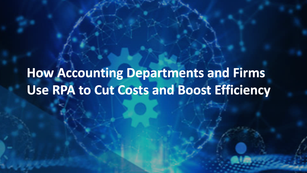 How Accounting Departments and Firms Use RPA to Cut Costs and Boost ... How Accounting Departments and Firms Use RPA to Cut Costs and Boost ...