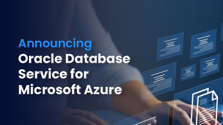 Announcing Oracle Database Service for Microsoft Azure Announcing Oracle Database Service for Microsoft Azure