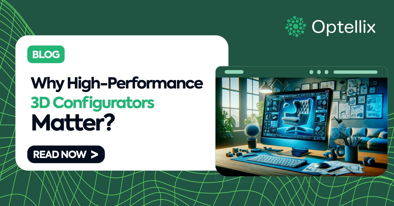 Why High-Performance 3D Configurators Matter? Why High-Performance 3D Configurators Matter?