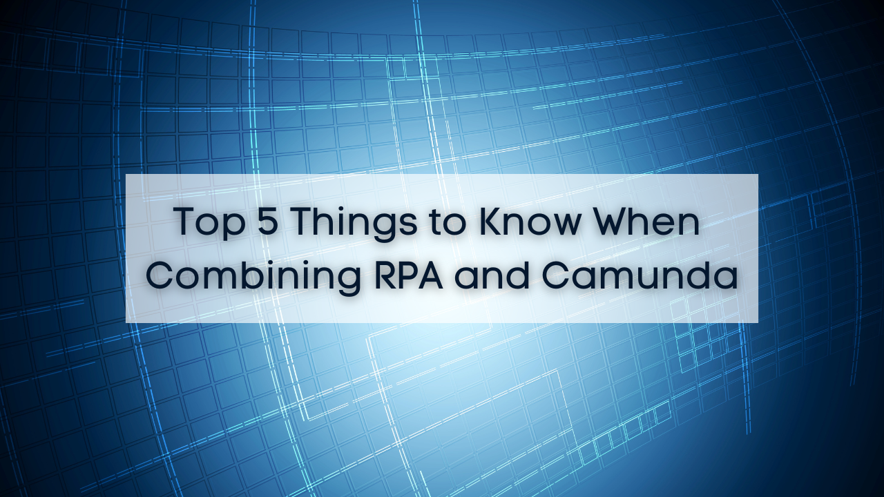Combining RPA and Camunda Combining RPA and Camunda