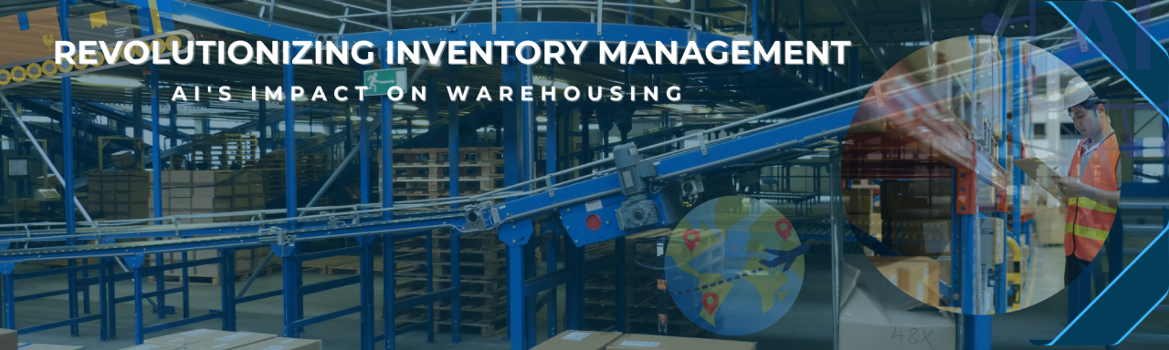 Revolutionizing Inventory Management: AI's Impact on Warehousing Revolutionizing Inventory Management: AI's Impact on Warehousing