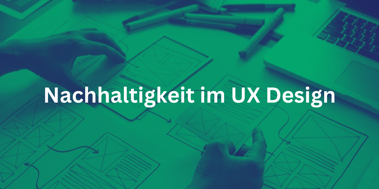 Nachhaltigkeit im UX Design Nachhaltigkeit im UX Design