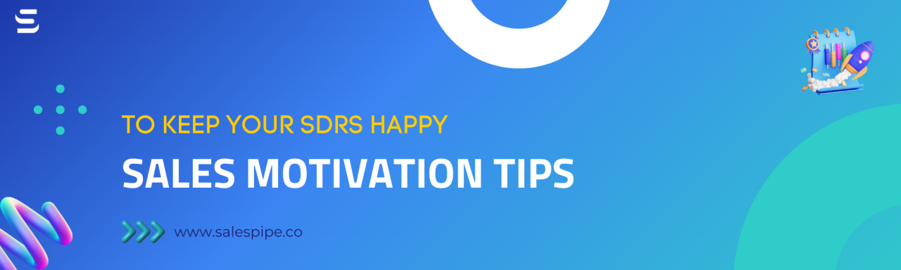 Sales Motivation Tips to Keep your SDRs Happy Sales Motivation Tips to Keep your SDRs Happy