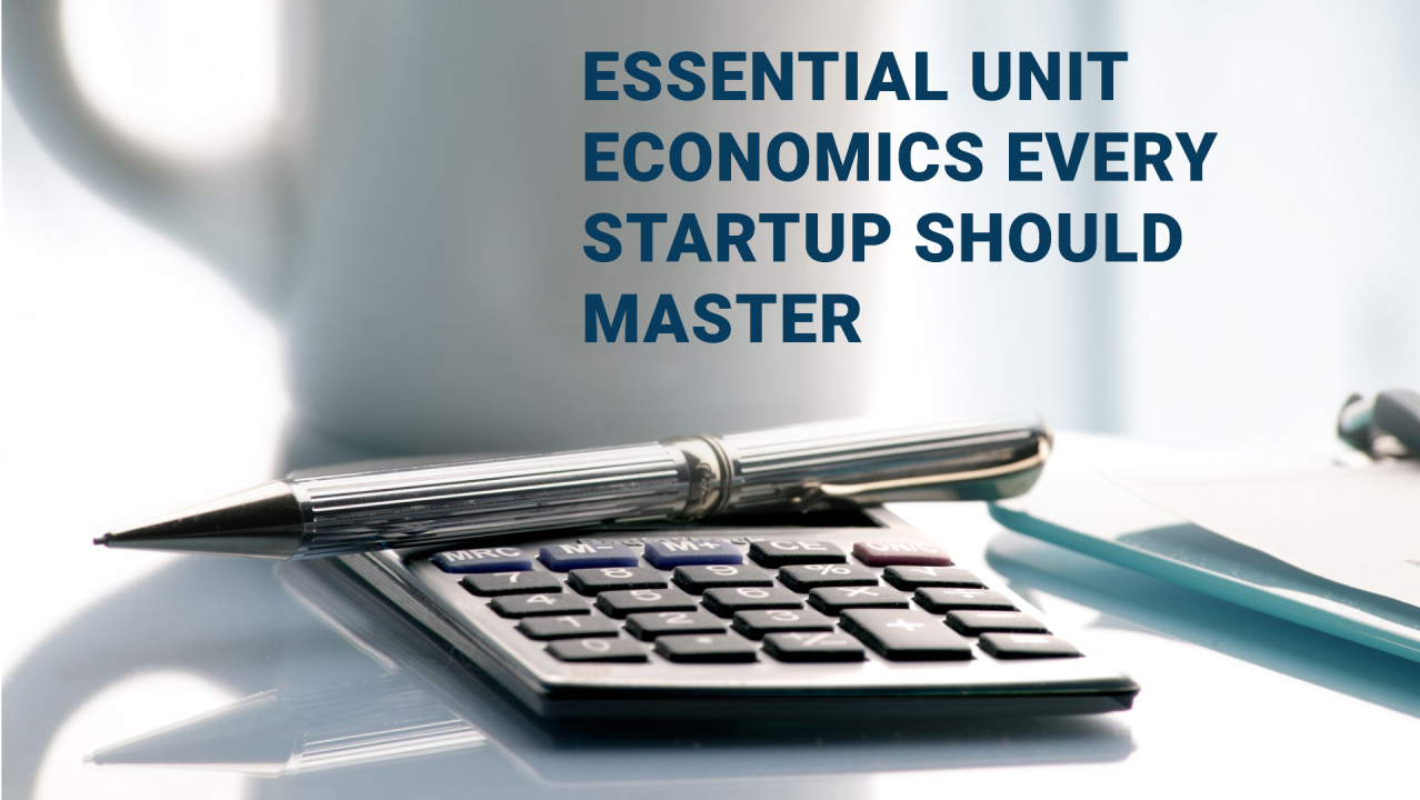 Essential Unit Economics Metrics Every Startup Should Master Essential Unit Economics Metrics Every Startup Should Master