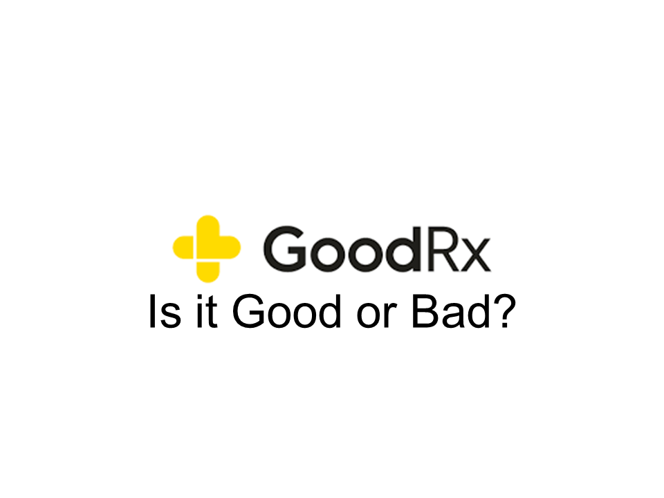 GoodRx - Is it Good or Bad? GoodRx - Is it Good or Bad?