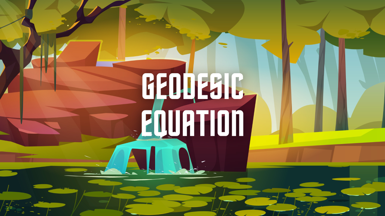 Derivation of Geodesic Equation Derivation of Geodesic Equation
