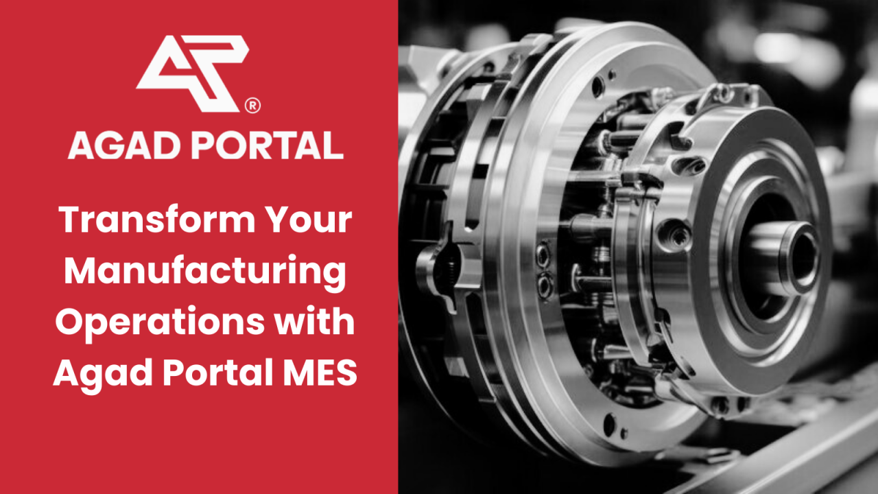 Transform Your Manufacturing Operations with Agad Portal MES Transform Your Manufacturing Operations with Agad Portal MES