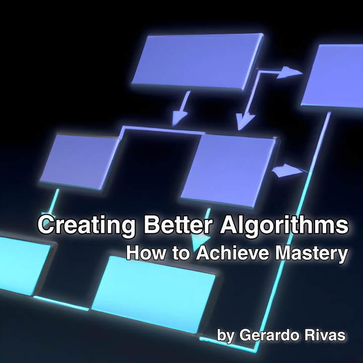 Creating Better Algorithms - How to Achieve Mastery Creating Better Algorithms - How to Achieve Mastery