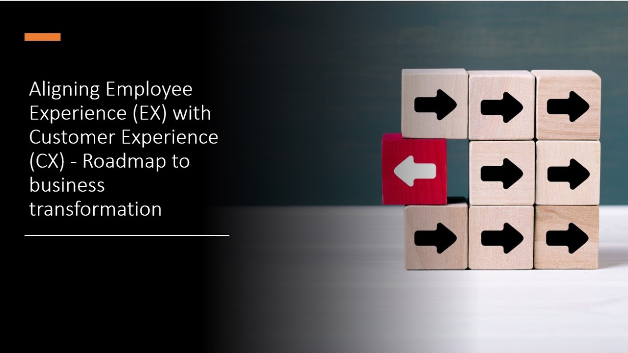 Aligning Employee Experience (EX) with Customer Experience (CX ... Aligning Employee Experience (EX) with Customer Experience (CX ...