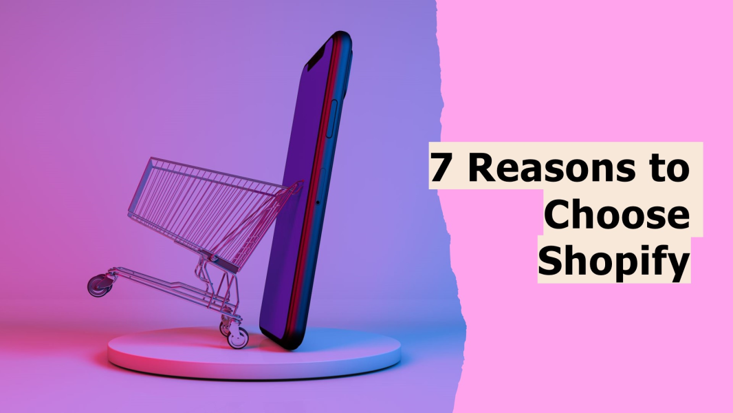 7 reasons to choose Shopify 7 reasons to choose Shopify