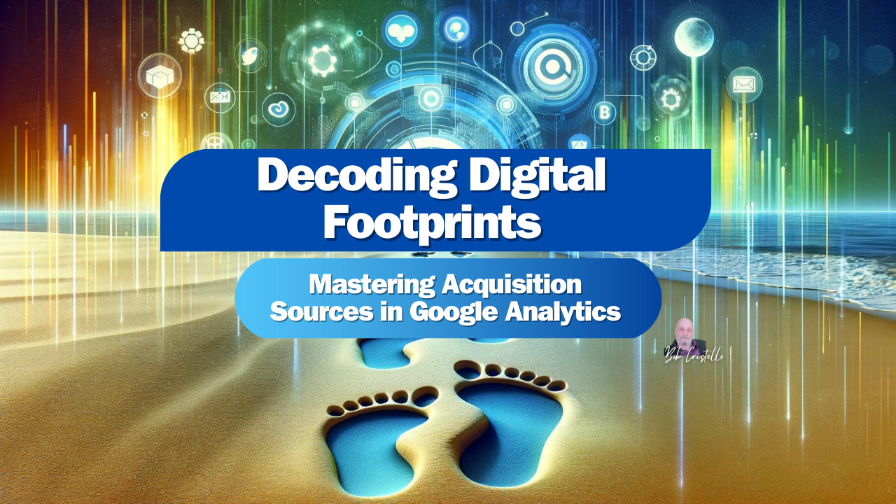Decoding Digital Footprints: Mastering Acquisition Sources in Google ... Decoding Digital Footprints: Mastering Acquisition Sources in Google ...