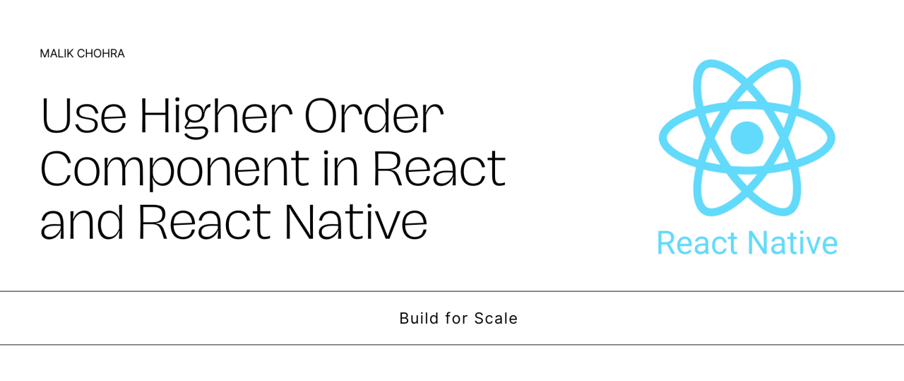Build for Scale: Higher Order Component (HoC) in React and React ... Build for Scale: Higher Order Component (HoC) in React and React ...