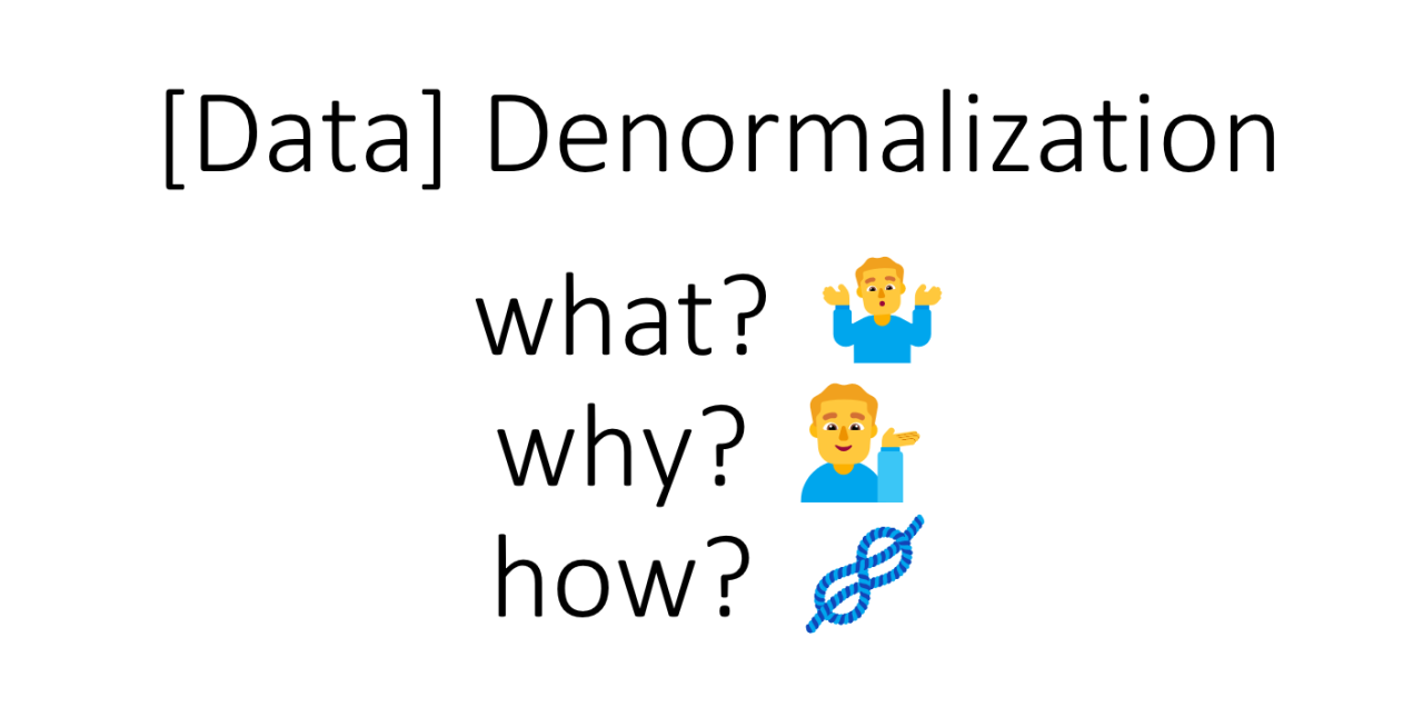 Denormalization: what? why? how? Denormalization: what? why? how?