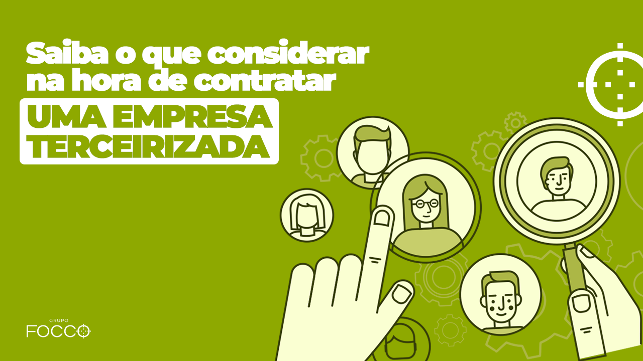 Saiba o que considerar na hora de contratar uma empresa terceirizada Saiba o que considerar na hora de contratar uma empresa terceirizada
