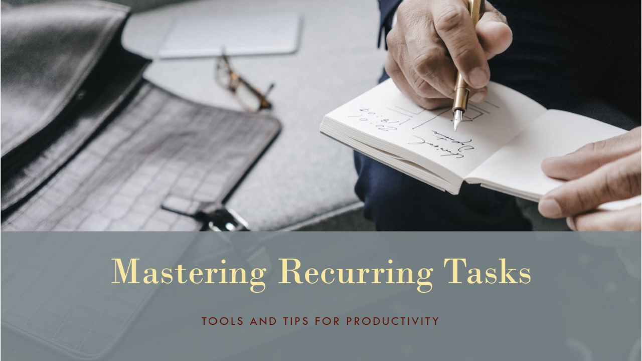 Mastering Recurring Tasks: Tools and Tips for Productivity Mastering Recurring Tasks: Tools and Tips for Productivity