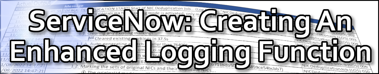 ServiceNow: Creating An Enhanced Logging Function ServiceNow: Creating An Enhanced Logging Function