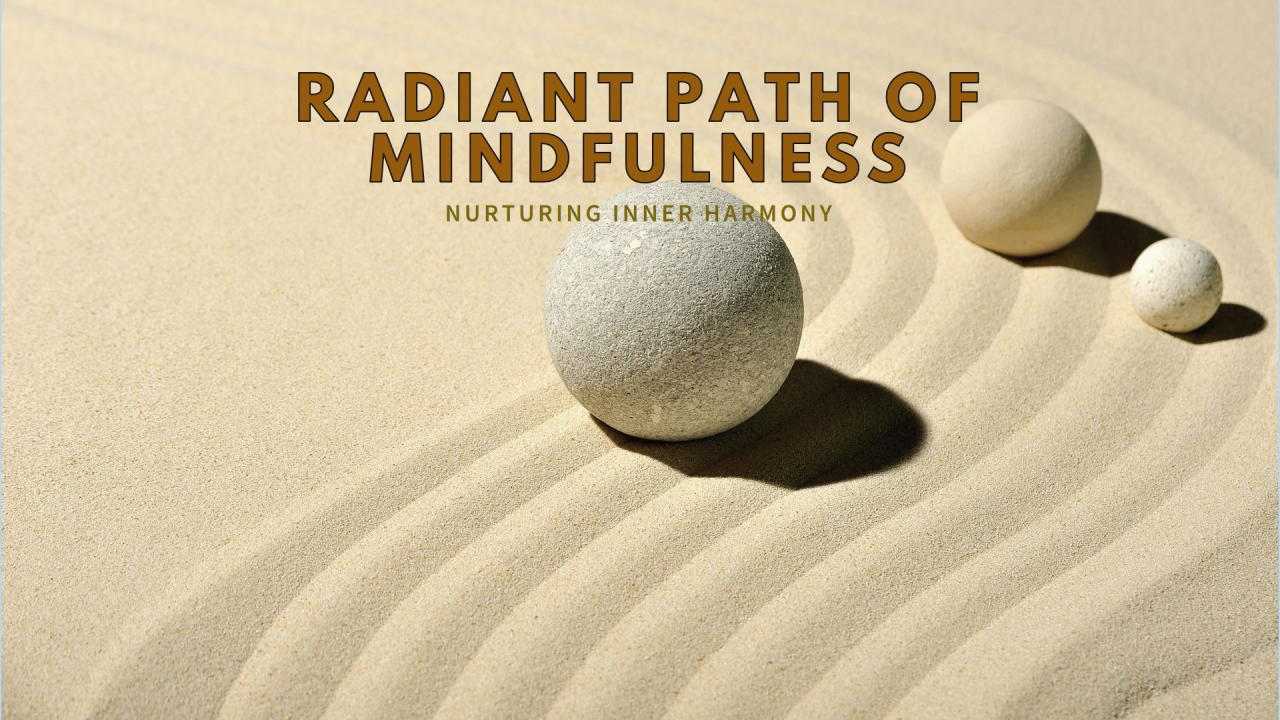 Nurturing Inner Harmony: The Radiant Path of Mindfulness Practice Nurturing Inner Harmony: The Radiant Path of Mindfulness Practice