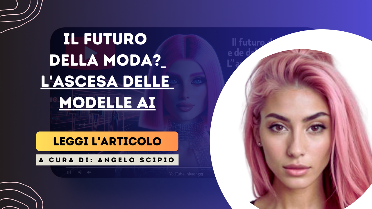 Il Futuro della Moda, L'Ascesa delle Modelle AI Il Futuro della Moda, L'Ascesa delle Modelle AI