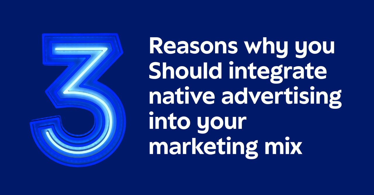 Three Reasons Why You Should Integrate Native Advertising Into Your ... Three Reasons Why You Should Integrate Native Advertising Into Your ...