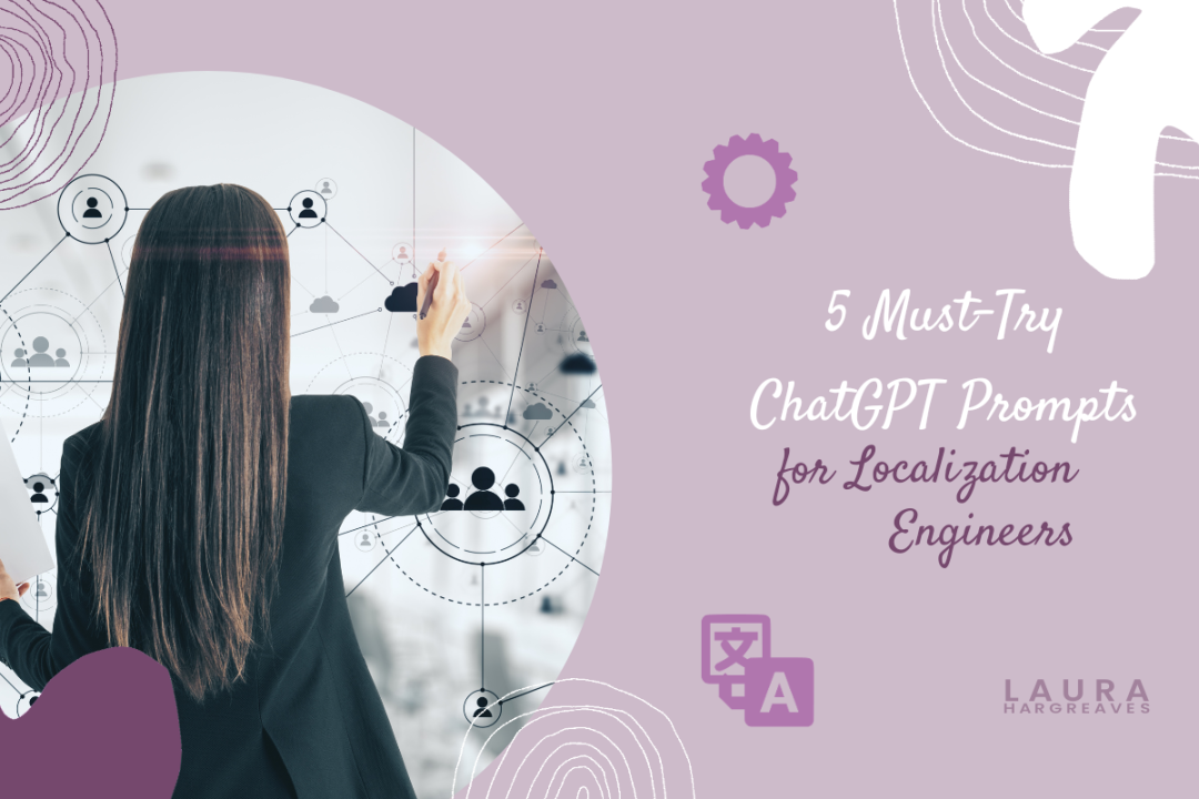 5 Must-Try ChatGPT Prompts for Localization Engineers 5 Must-Try ChatGPT Prompts for Localization Engineers