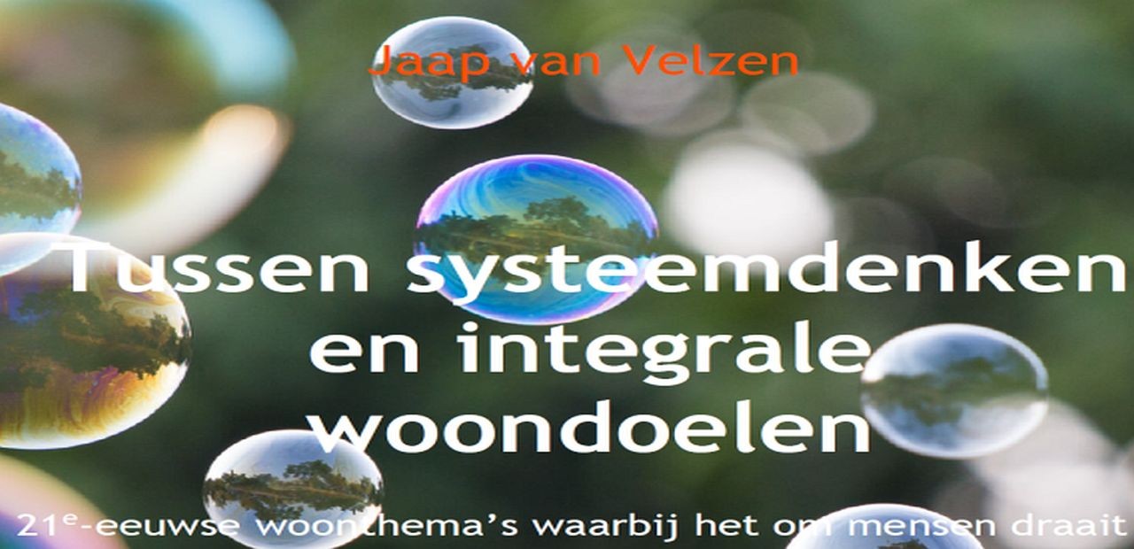 Beknopte samenvatting van 'Tussen systeemdenken en integrale woondoelen' Beknopte samenvatting van 'Tussen systeemdenken en integrale woondoelen'