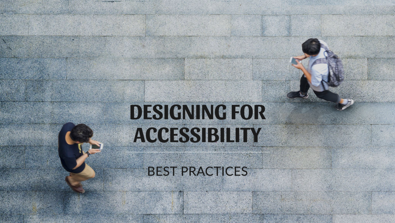 Designing for Accessibility: Best Practices Designing for Accessibility: Best Practices