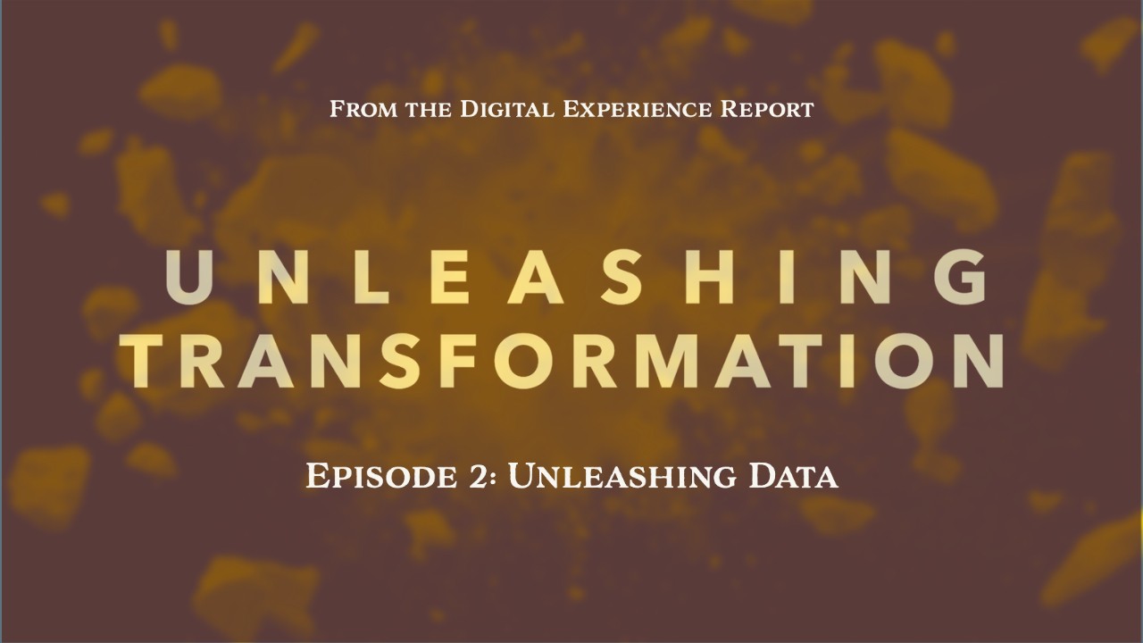 Unleashing Data: Episode 2 of the Unleashing Transformation Limited Series Unleashing Data: Episode 2 of the Unleashing Transformation Limited Series