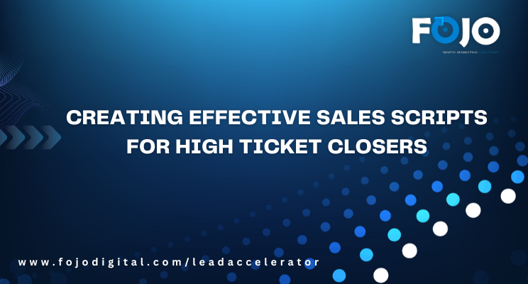Creating Effective Sales Scripts for High Ticket Closers Creating Effective Sales Scripts for High Ticket Closers