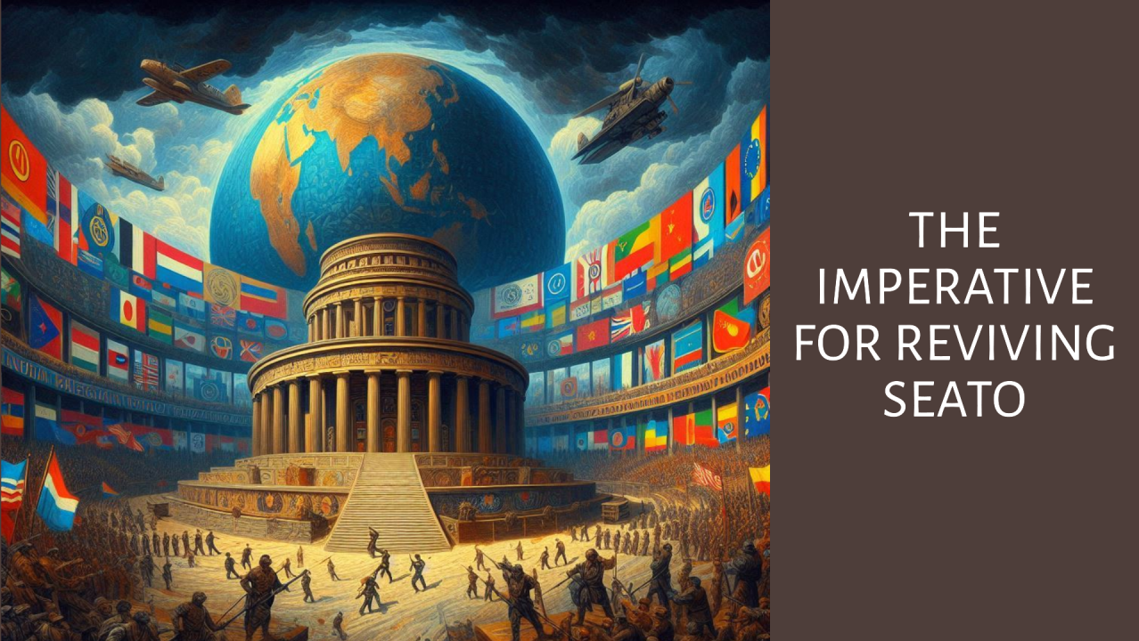 The Imperative of a Revitalized SEATO: Fortifying Freedom in the Indo ... The Imperative of a Revitalized SEATO: Fortifying Freedom in the Indo ...