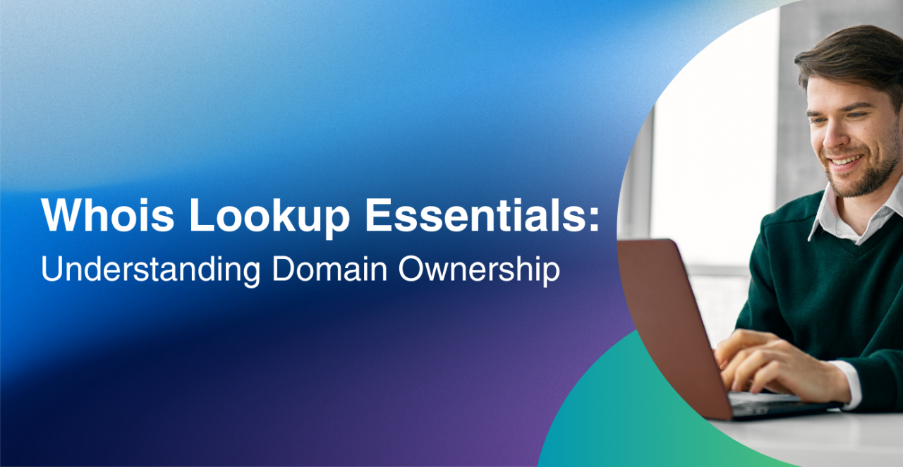 Whois Lookup Essentials: Understanding Domain Ownership Whois Lookup Essentials: Understanding Domain Ownership