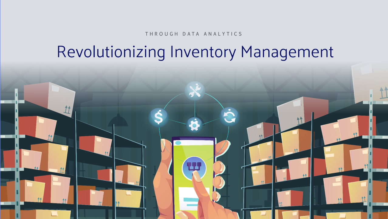 Revolutionizing Inventory Management Through Data Analytics Revolutionizing Inventory Management Through Data Analytics