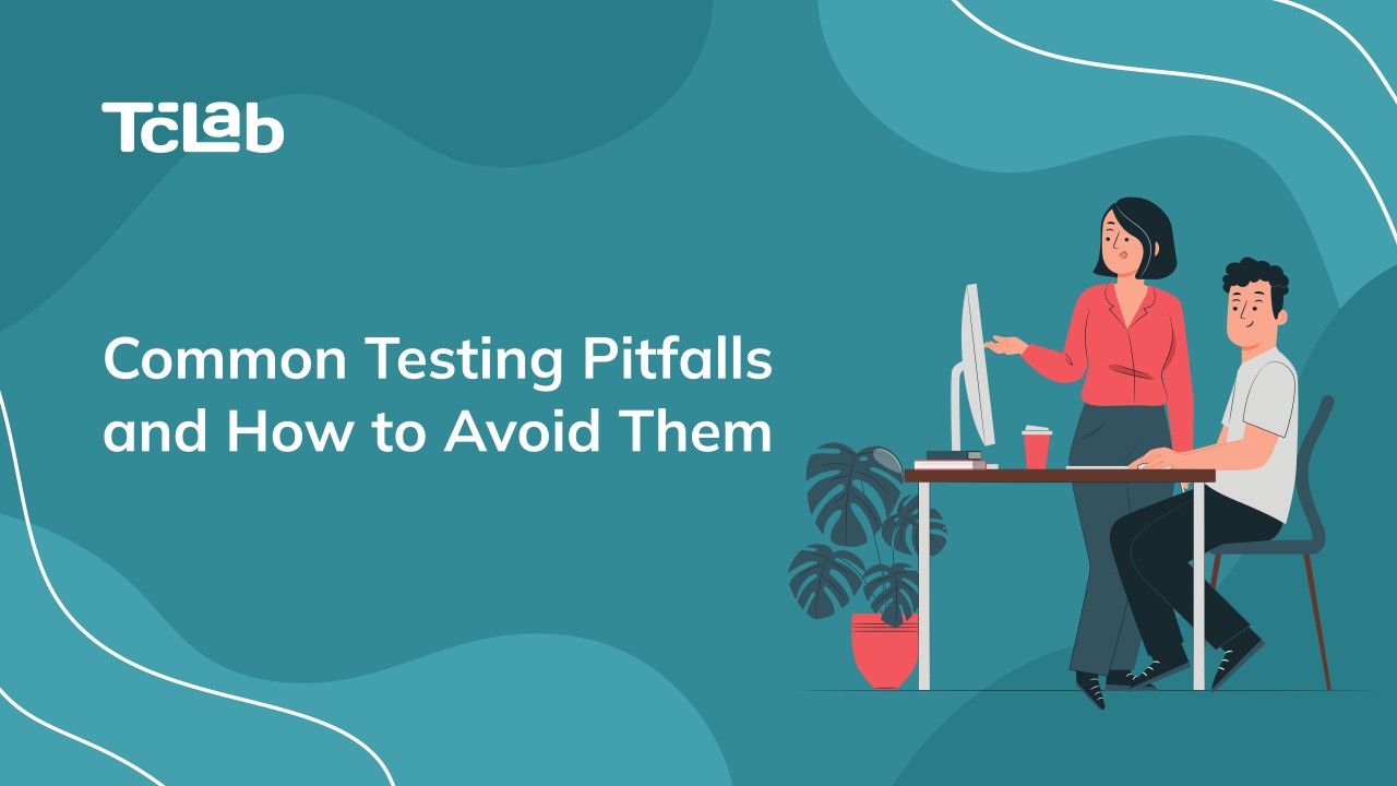 Common Testing Pitfalls and How to Avoid Them Common Testing Pitfalls and How to Avoid Them