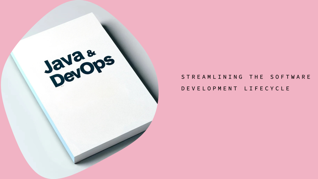 Java and DevOps: Streamlining the Software Development Lifecycle Java and DevOps: Streamlining the Software Development Lifecycle