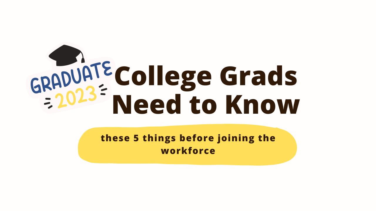 5 Things Graduates Should Know Before Joining the Workforce 5 Things Graduates Should Know Before Joining the Workforce