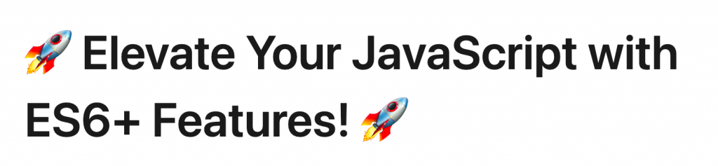 Elevate Your JavaScript with ES6+ Features! Elevate Your JavaScript with ES6+ Features!