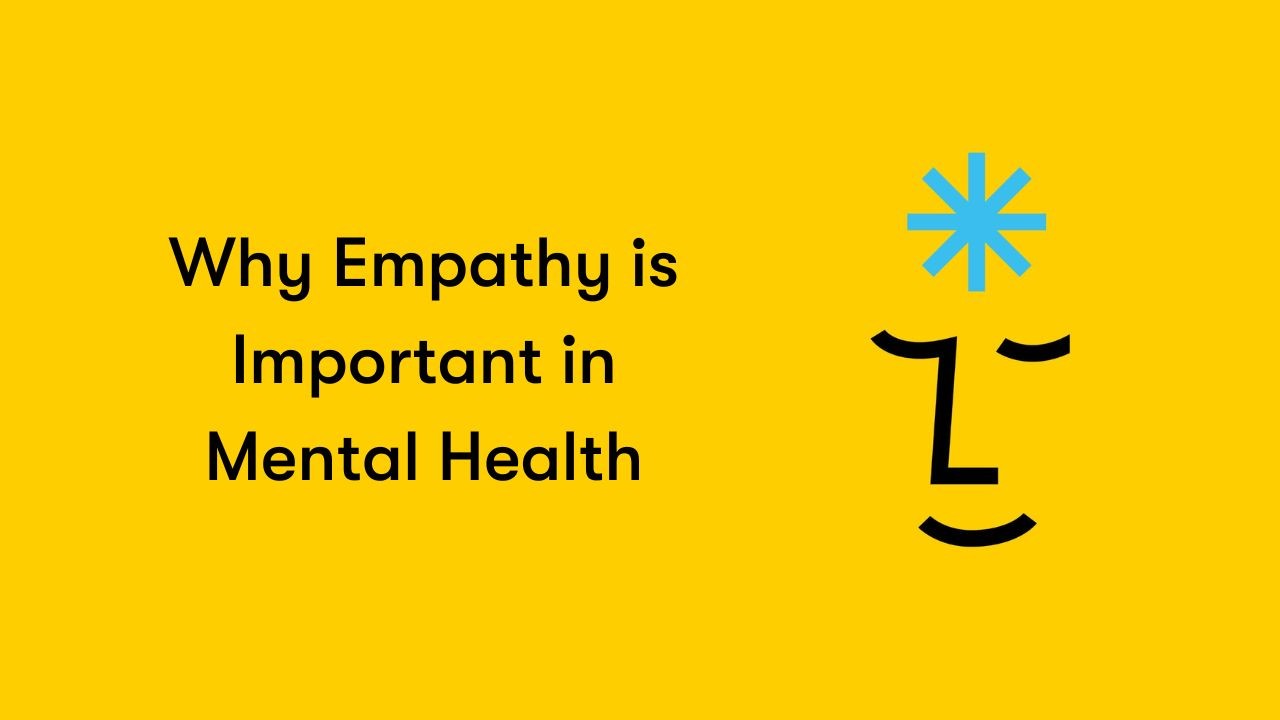 Why Empathy is Important in Mental Health Why Empathy is Important in Mental Health