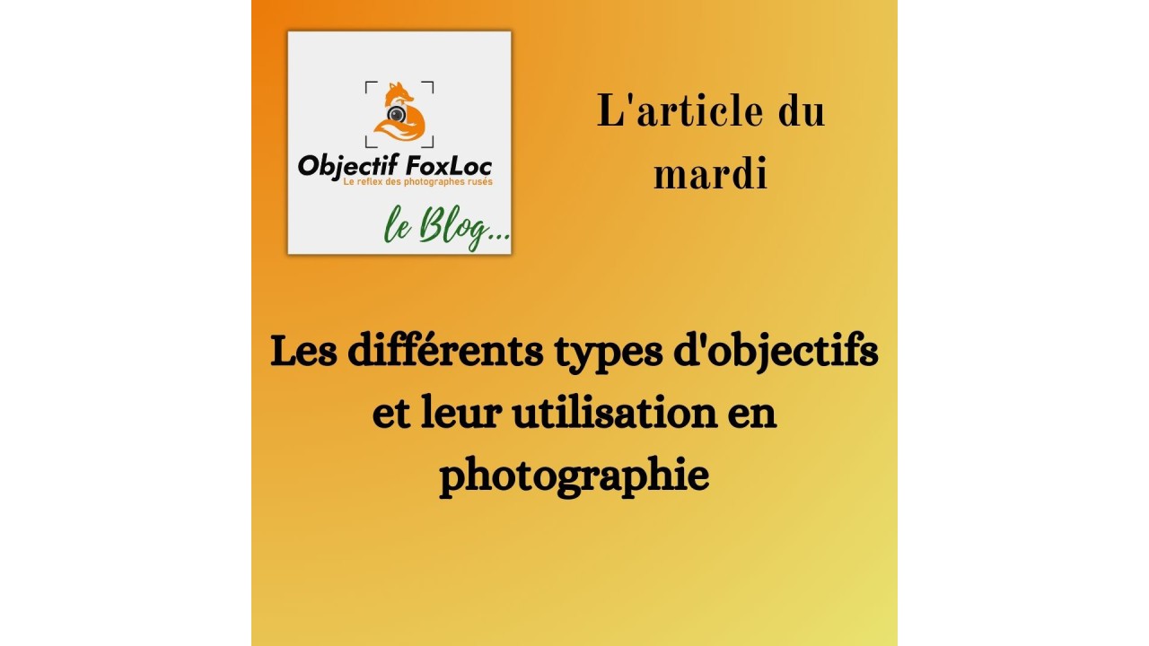 Les différents types d'objectifs et leur utilisation en photographie Les différents types d'objectifs et leur utilisation en photographie